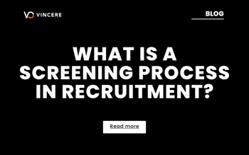 What Is the Screening Process in Recruitment? | Vincere