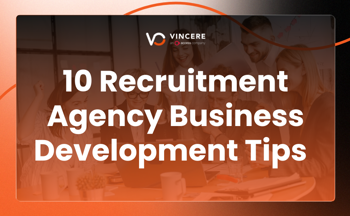 10 Recruitment Agency Business Development Tips | Vincere